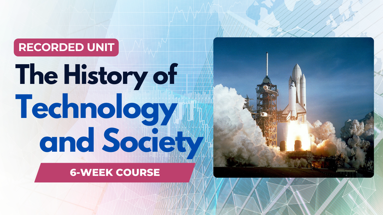 Recorded Course: History of Technology and Society - Knowable World